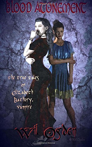 Blood Atonement: The True Tales of Elizabeth Bathory, Vampire ...