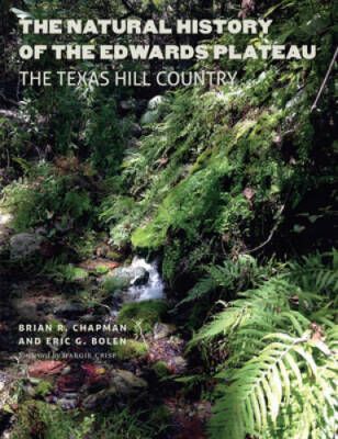 The Natural History of the Edwards Plateau: The Texas Hill Country ...