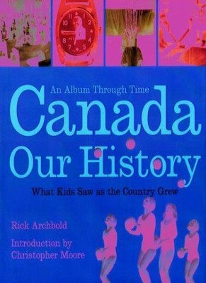 Canada: Our History an Album through Time By Rick Archbold | eBay