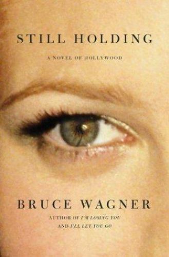 Still Holding : A Novel of Hollywood by Bruce Wagner (2003, Hardcover ...