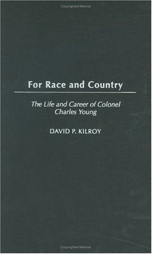 For Race and Country : The Life and Career of Colonel Charles Young by ...