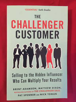 The Challenger Customer 'Selling to the Hidden Influencer Who Can ...