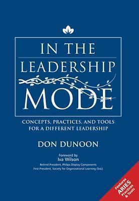 In the Leadership Mode : Concepts, Practices, and Tools for a Different ...