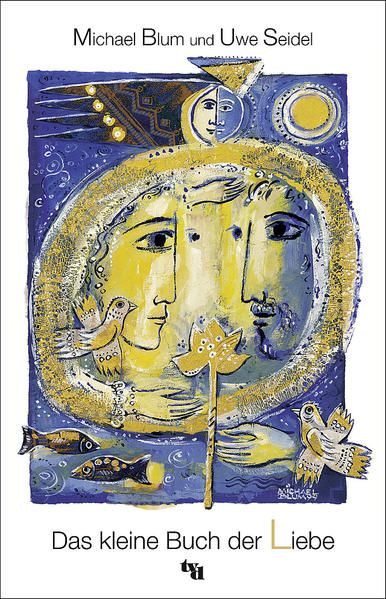 Das kleine Buch der Liebe Michael Blum und Uwe Seidel Seidel, Uwe und ...