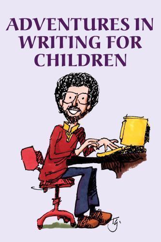 Adventures in Writing for Children : More Tips from an Award-Winning ...