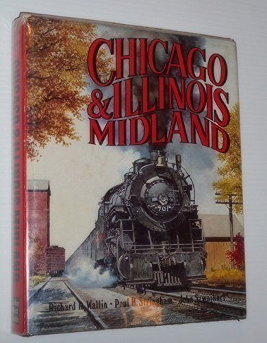 Chicago and Illinois Midland by Richard Wallin and Paul H. Stringham ...