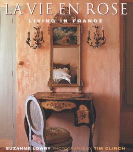 La Vie en Rose : Living in France by Suzanne Lowry (2003, Hardcover ...