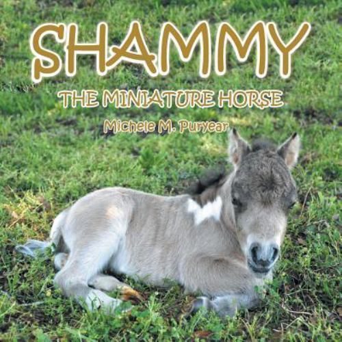 Shammy : The Miniture Horse by Michele M. Puryear (2014, Trade ...