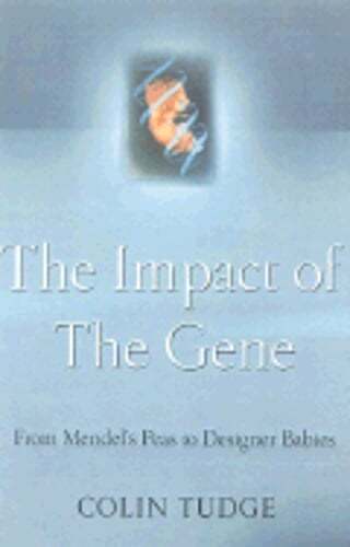 The Impact of the Gene: From Mendel's Peas to Designer Babies by Colin ...