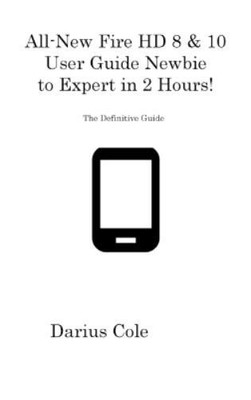 Darius Cole All-New Fire HD 8 & 10 User Guide Newbie to Expert in 2 Hour (Relié) | eBay