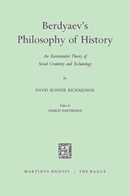 Berdyaev's Philosophy of History : An Existentialist Theory of Social ...