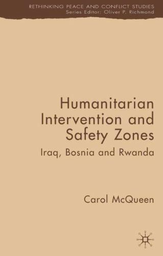 Humanitarian Intervention and Safety Zones: Iraq, Bosnia and Rwanda ...