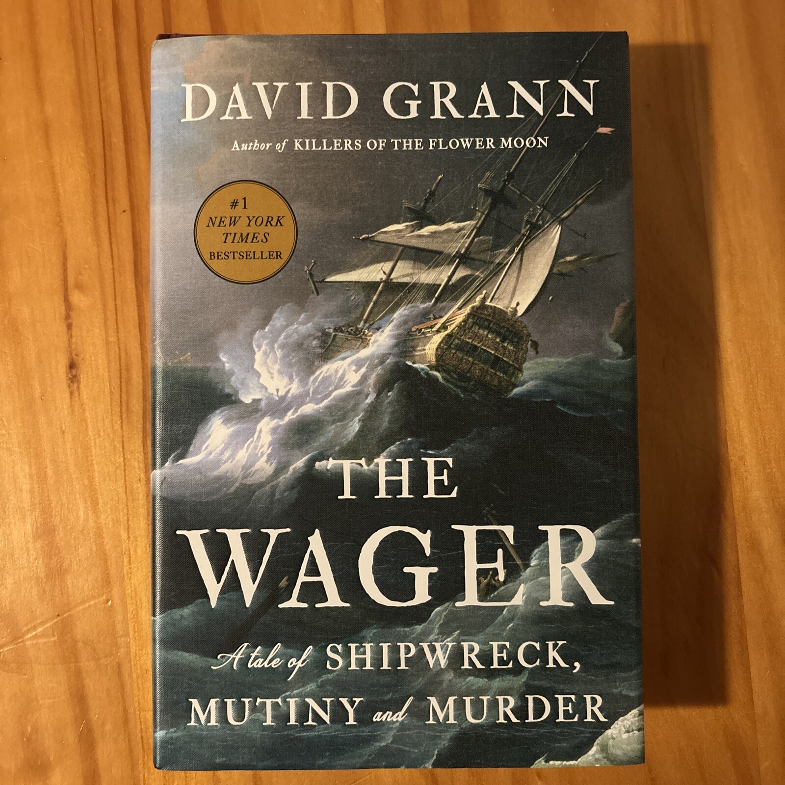 The Wager : A Tale of Shipwreck, Mutiny and Murder by David Grann (2023 ...