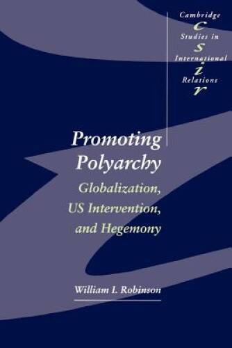 Promoting Polyarchy: Globalization, US Intervention, and Hegemony ...