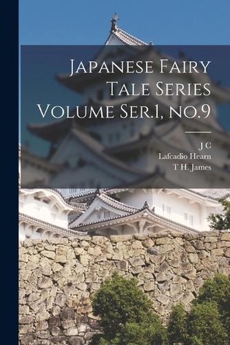 Japanese Fairy Tale Series Volume Ser.1, no.9 by Lafcadio Hearn ...