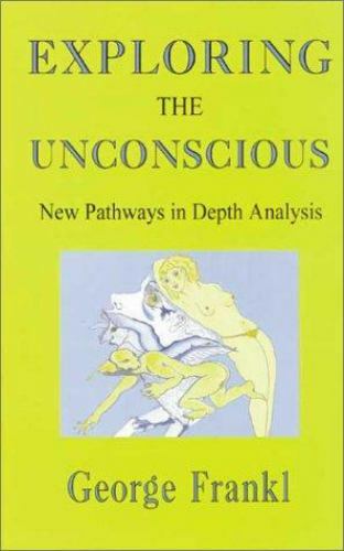 Exploring the Unconscious : New Pathways in Depth Analysis by George ...