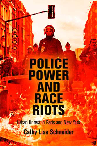 Police Power and Race Riots: Urban Unrest in Paris and New York by ...