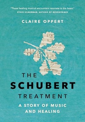 The Schubert Treatment: A Story of Music and Healing By Claire Oppert ...