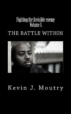 Fighting the Invisible enemy, Volume I.: The Battle Within by Moutry ...
