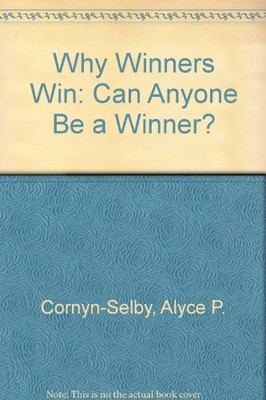 WHY WINNERS WIN: CAN ANYONE BE A WINNER By Alyce P. Cornyn-selby 9780941383233 | eBay