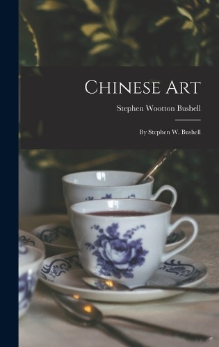 Stephen Wootton Bushell Chinese Art (Copertina rigida) 9781016340786 | eBay