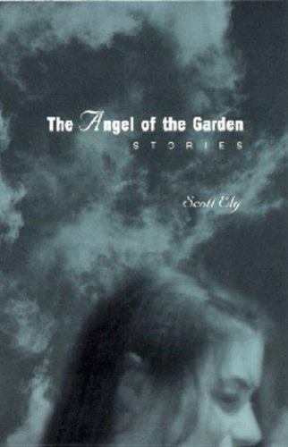 Angel of the Garden : Stories by Scott Ely (1999, Trade Paperback) for ...