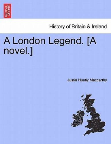 London Legend [A Novel ] by Justin Huntly MacCarthy (2011, Trade ...