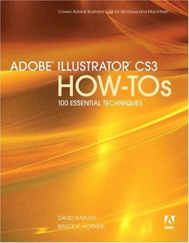 How-Tos Ser.: Adobe Illustrator CS3 How-Tos : 100 Essential Techniques ...