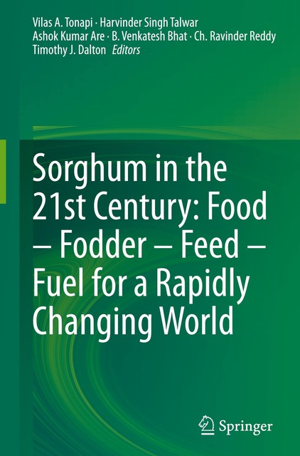 Sorghum in The 21st Century: Food-Fodder-Feed-Fuel For A Rapidly ...