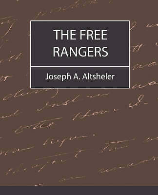 The Free Rangers by A Altsheler Joseph a Altsheler, Joseph a Altsheler ...