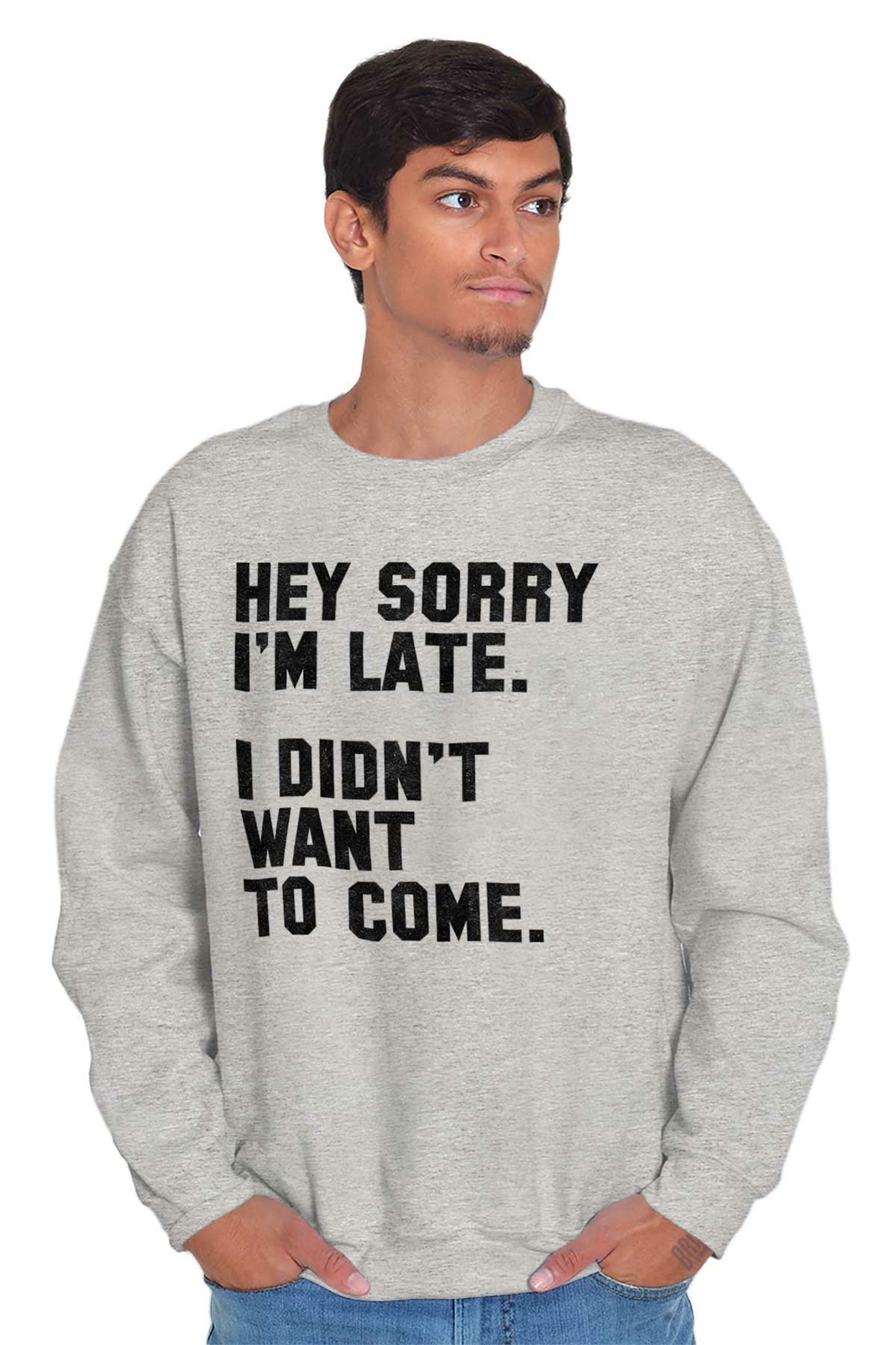Hey Sorry Im Late Didnt Want To Come Funny Adult Long Sleeve Crew ...