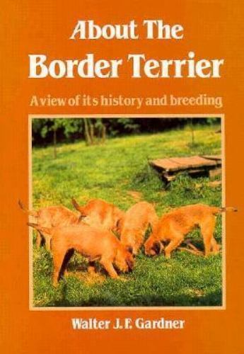 About the Border Terrier : A View of Its History and Breeding by Walter ...