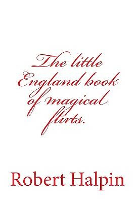The little England book of magical flirts. by Halpin, Robert Anthony ...