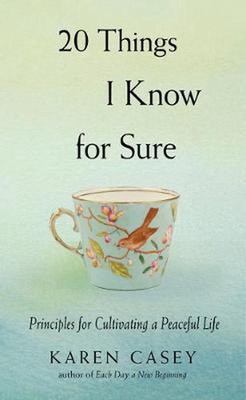 20 Things I Know for Sure: Principles for Cultivating a Peaceful Life by Karen C 9781573247443 ...