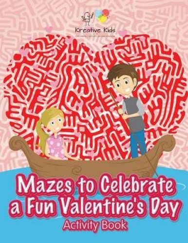 Mazes to Celebrate a Fun Valentine's Day Activity Book by Kreative Kids ...