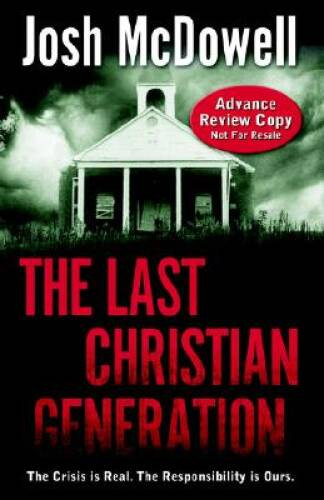 The Last Christian Generation - Paperback By McDowell, Josh - VERY GOOD ...