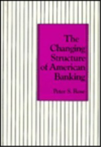Peter S. Rose The Changing Structure of American Banking (Relié ...