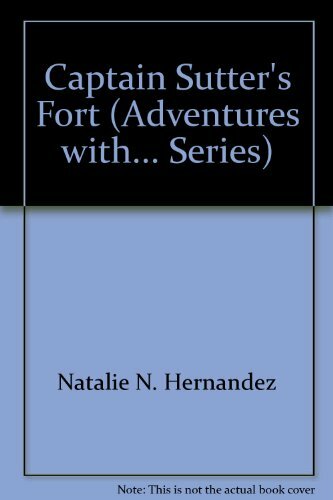 Captain Sutter's Fort (Adventures with... Series) [Unbound ...