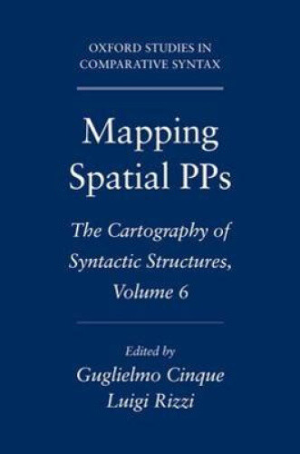 Mapping Spatial PPs: The Cartography of Syntactic Structures, Volume 6 ...