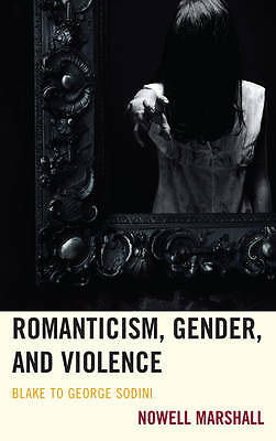 Romanticism, Gender, and Violence: Blake to George Sodini by Nowell ...