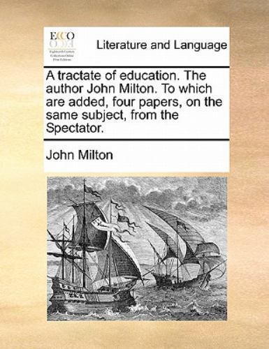 Tractate of Education the Author John Milton to Which Are Added, Four ...
