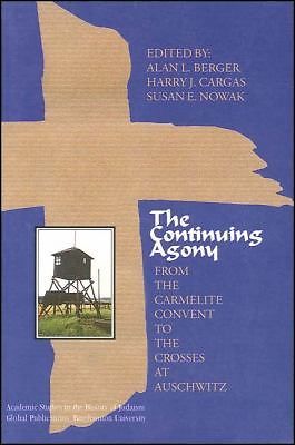Continuing Agony : From the Carmelite Convent to the Crosses at Auschwitz by Harry J. Cargas ...