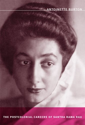 The Postcolonial Careers of Santha Rama Rau by Antoinette Burton: New ...