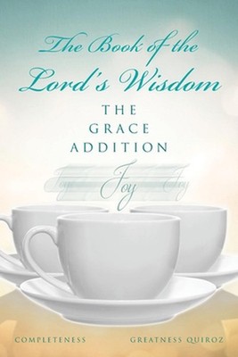The Book of the Lord's Wisdom: The Grace Addition by Greatness Quiroz ...