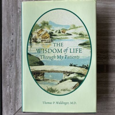 The Wisdom of Life Through My Patients Thomas P. Waldinger (1999 ...