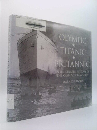 Olympic, Titanic, Britannic: An Illustrated History of the Olympic ...
