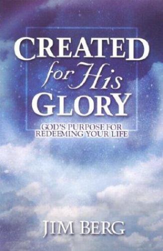 Created for His Glory : God's Purpose for Redeeming Your Life by Jim ...