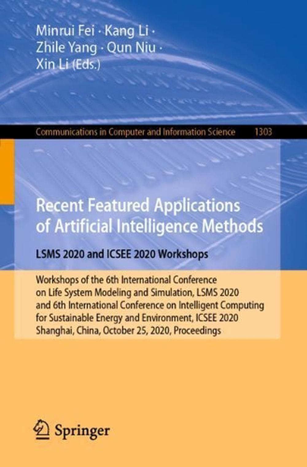 Recent Featured Applications of Artificial Intelligence Methods. LSMS 2020 and I 9789813363779 ...