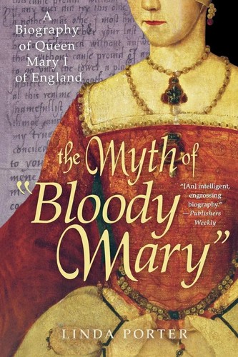 The Myth of "Bloody Mary" | A Biography of Queen Mary I of England ...