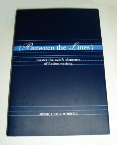 BETWEEN THE LINES: MASTER THE SUBTLE ELEMENTS OF FICTION By Jessica ...